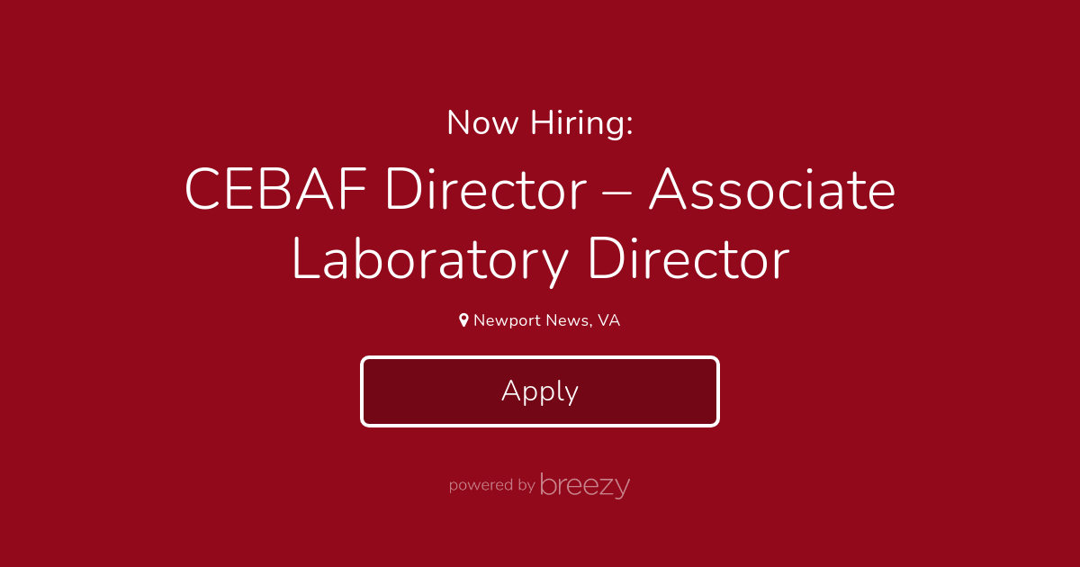 CEBAF Director – Associate Laboratory Director at Jefferson Lab